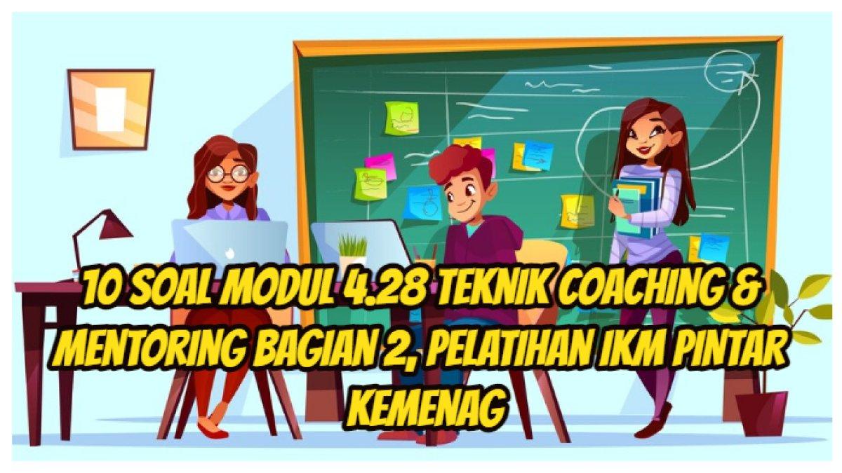 Kunci Jawaban: 10 Soal Modul 4.28 Teknik Coaching & Mentoring Bagian 2, Pelatihan IKM PINTAR ...