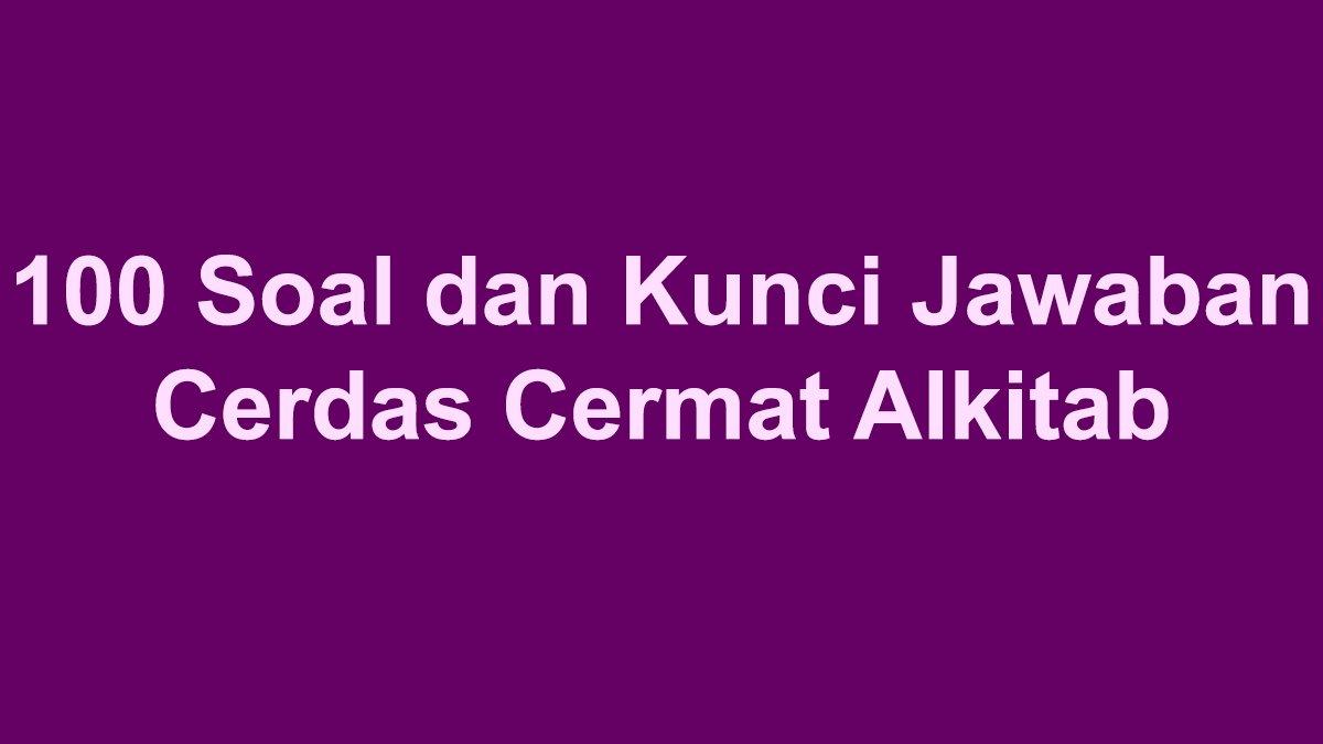 100 Kunci Jawaban Soal Cerdas Cermat Alkitab, Bahan Belajar Persiapan ...
