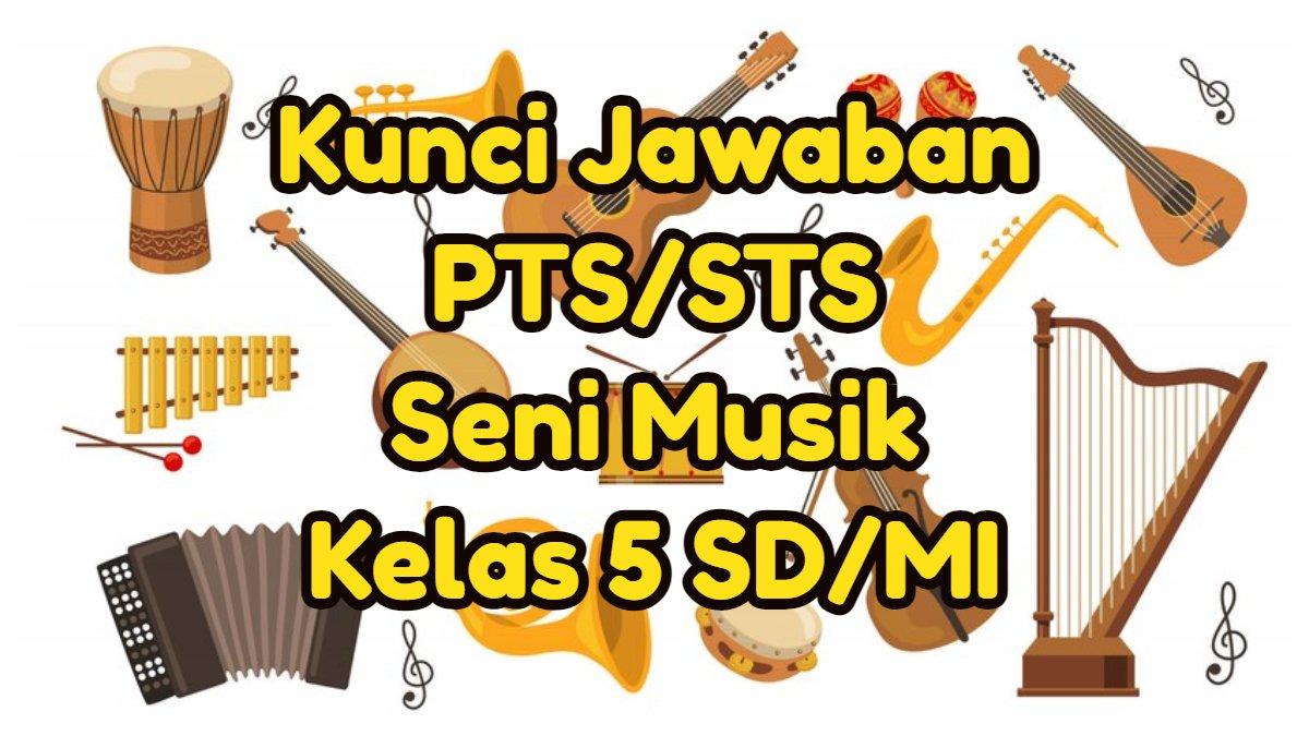 Kunci Jawaban PTS/STS Seni Musik Kelas 5 SD/MI Kurikulum Merdeka ...
