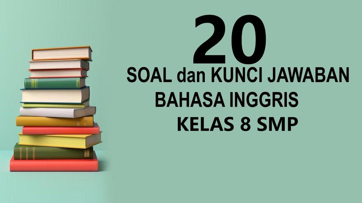 20 Kunci Jawaban Soal Bahasa Inggris Kelas 8 SMP Semester 2, Latihan Ujian Tengah Semester atau ...