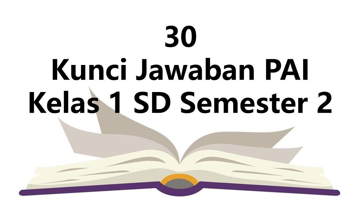 30 Kunci Jawaban PAI Kelas 1 SD Semester 2, Bahan Belajar Ujian Tengah Semester atau PTS ...