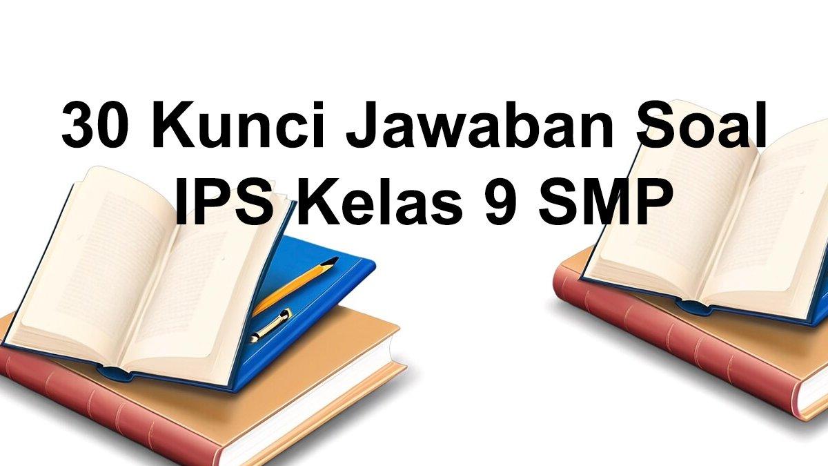 30 Kunci Jawaban Soal IPS Kelas 9 SMP, Bahan Belajar sebelum Ujian Akhir Semester - TribunTrends.com