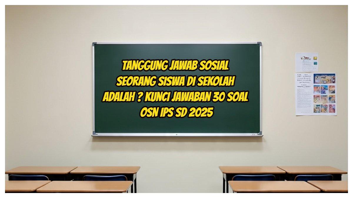 Tanggung Jawab Sosial Seorang Siswa Di Sekolah Adalah ? Kunci Jawaban 30 Soal OSN IPS SD 2025 ...