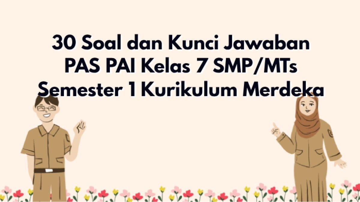 30 Soal dan Kunci Jawaban PAS PAI kelas 7 SMP/MTs Semester 1 Kurikulum Merdeka - TribunTrends.com