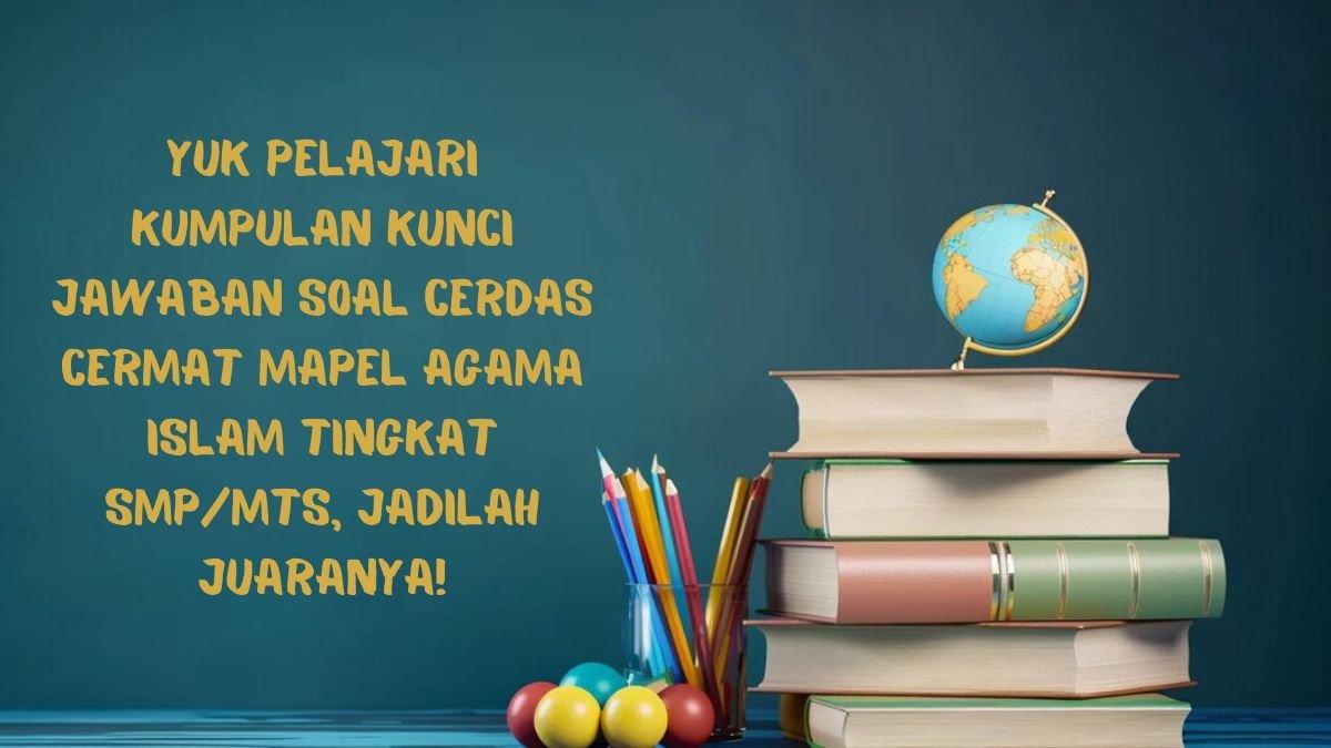 Yuk Pelajari 50 Kunci Jawaban Soal Cerdas Cermat Mapel Agama Islam ...