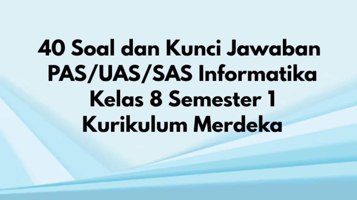 40 Soal dan Kunci Jawaban PAS/UAS/SAS Informatika Kelas 8 Semester 1 Kurikulum Merdeka - Halaman ...