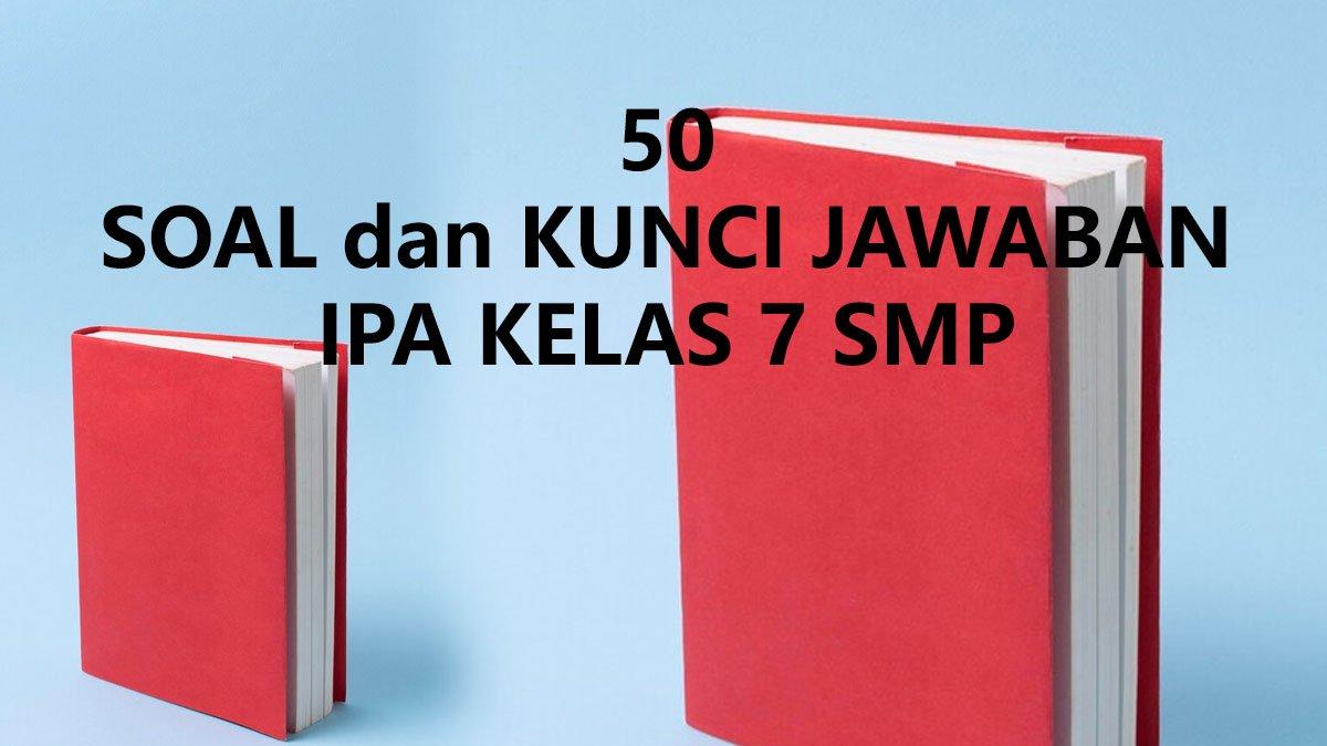 50 Kunci Jawaban Soal IPA Kelas 7 SMP Semester 2, Bahan Latihan Ujian Akhir Semester ...