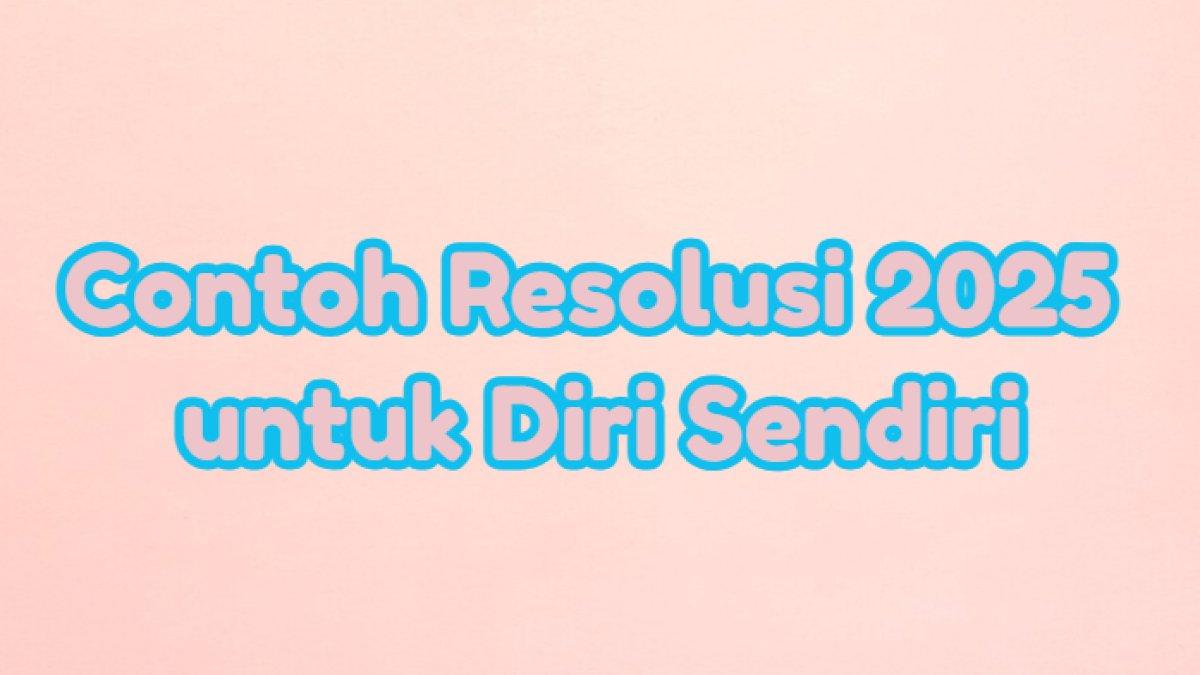 Contoh Resolusi 2025 untuk Diri Sendiri, Singkat Bermakna, 'New Year ...