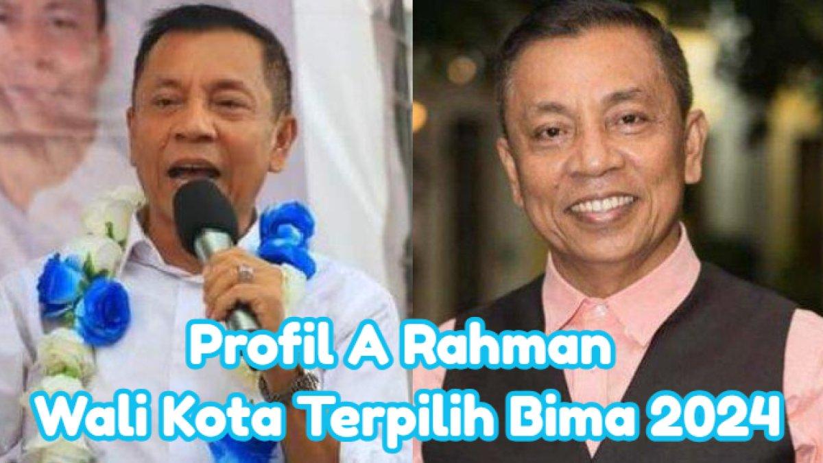 Profil A Rahman, Wali Kota Terpilih Bima 2024, Mantan Wawalkot, Sempat Kalah di Pilkada 2018 ...