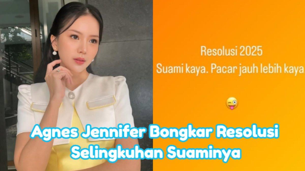 Suaminya Selingkuh, Agnes Jennifer Kuak Resolusi 2025 Si Pelakor: Suami Kaya, Pacar Jauh Lebih ...