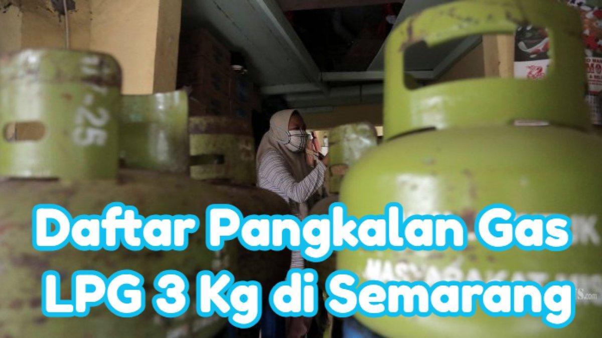 Pangkalan Gas LPG 3 Kg di Kota Semarang Jateng 2025, Ini 13 Daftarnya, Disertai Alamat Lengkap ...