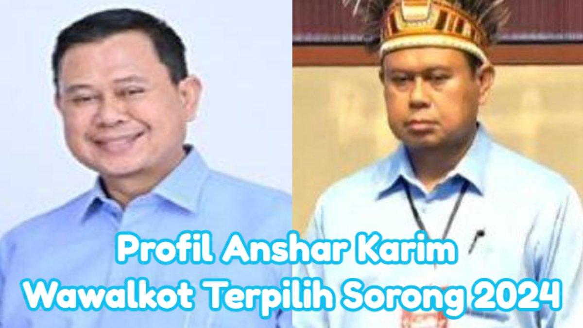 Profil Anshar Karim, Wakil Wali Kota Terpilih Sorong 2024, Punya Banyak ...