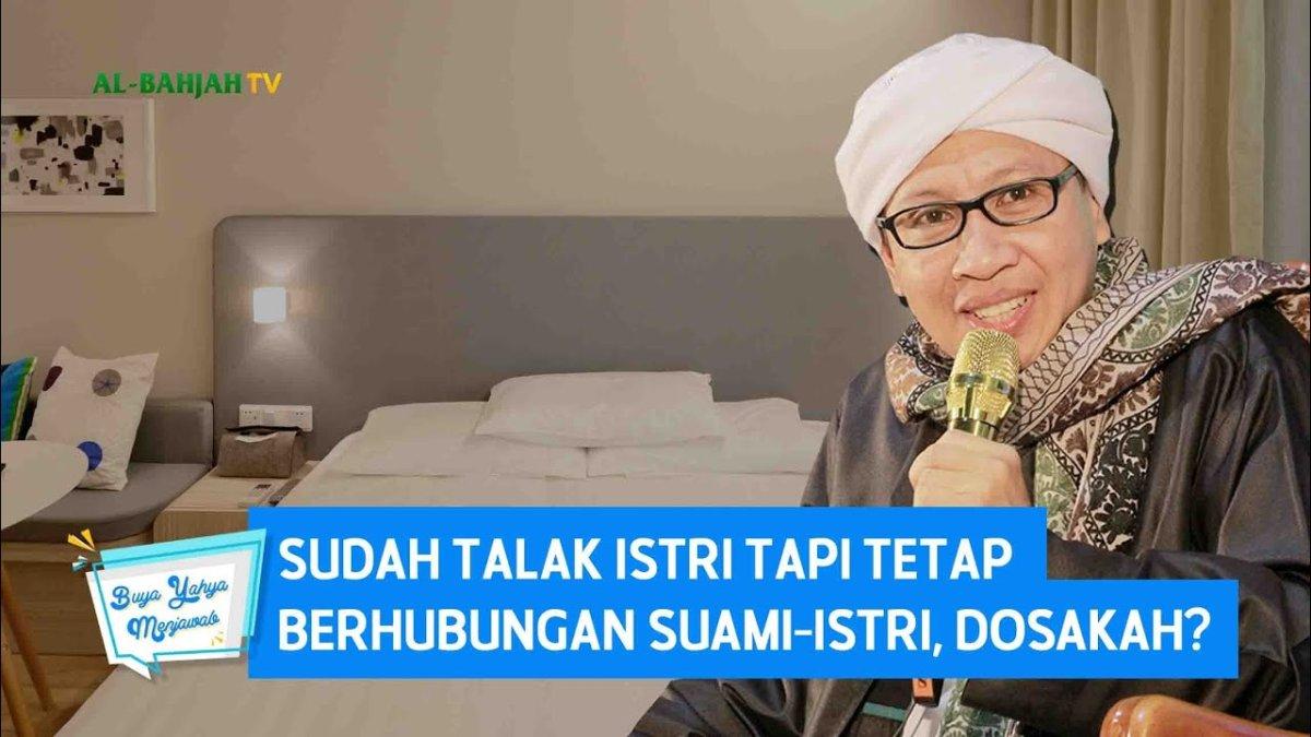 Hukum Suami yang Sudah Talak Istri Tapi Masih Minta Dilayani Berhubungan, Buya Yahya Beri ...
