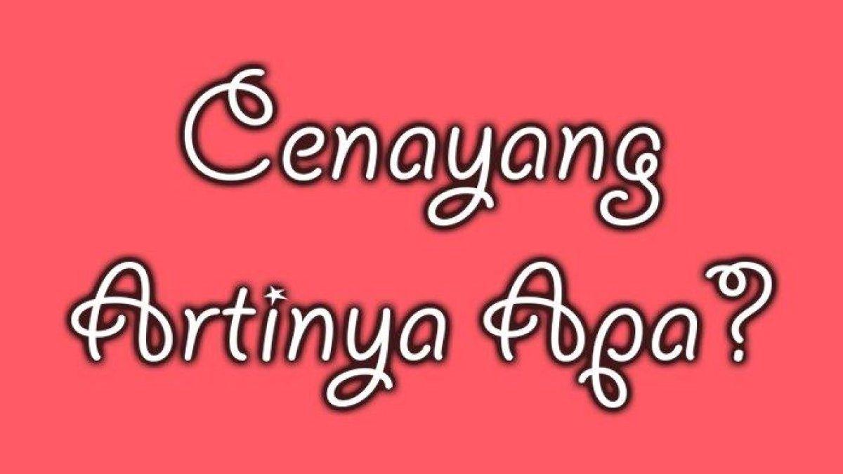 Apa Arti Cenayang Istilah Viral TikTok? Sering Muncul di Tongkrongan ...