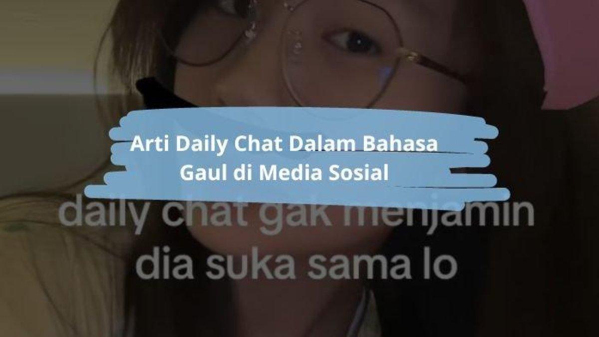 Apa Arti Daily Chat Istilah Viral TikTok? Sering Muncul di Caption Postingan, Ternyata Ini ...