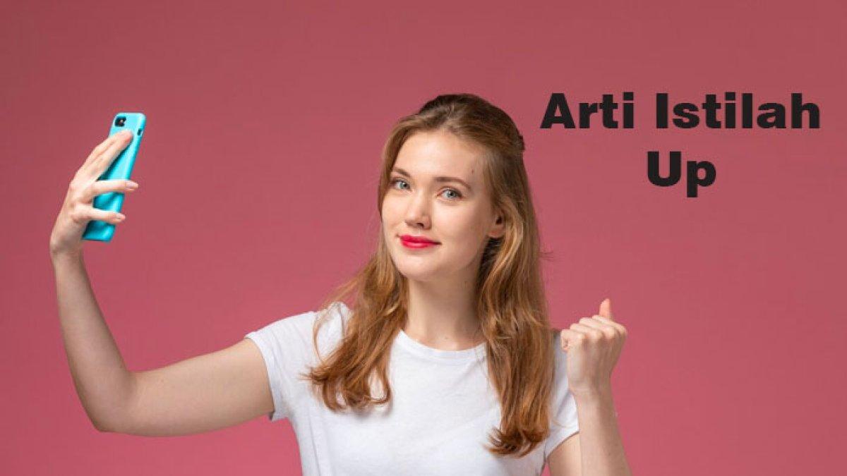 Apa Arti Up Istilah Viral TikTok? Kata Bahasa Inggris Ini Sering Muncul di Postingan, Apa ...