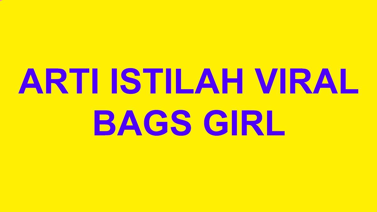 Apa Arti Bags Girl, Istilah Viral di TikTok? Kata Ini Kerap Dipakai ...