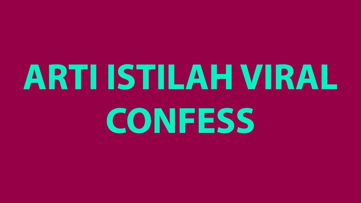 Apa Arti Confess, Istilah Viral di TikTok? Kata Ini Kerap Diucapkan Gen ...