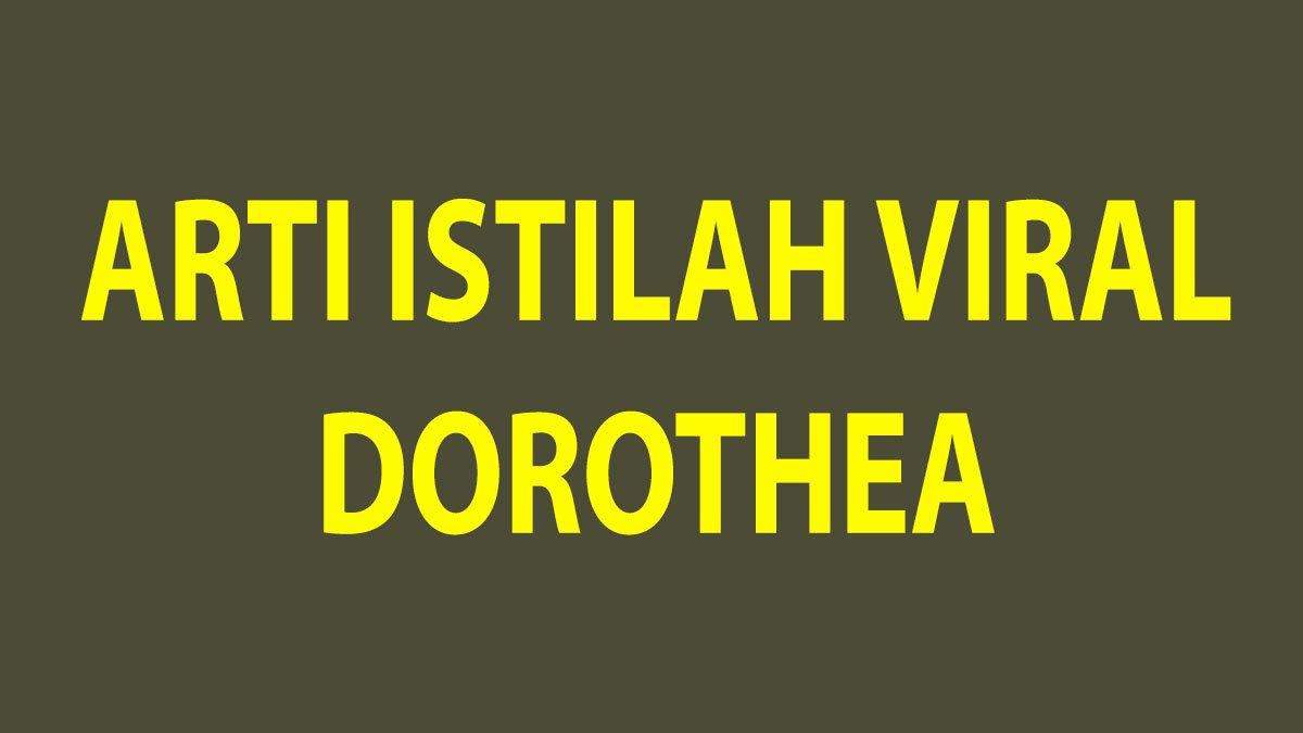Apa Arti Dorothea, Istilah Viral di TikTok? Kata Ini Kerap Diucapkan ... Apa Arti Dorothea, Istilah Viral di TikTok? Kata Ini Kerap Diucapkan ...
