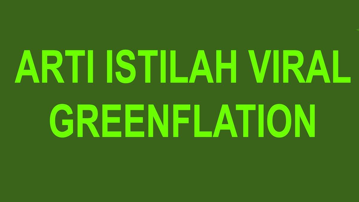 Apa Arti Greenflation, Istilah Viral di TikTok? Kata Ini Muncul ...