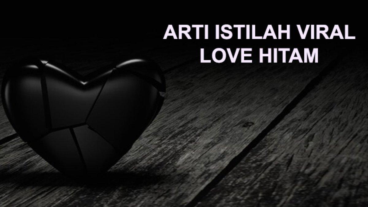Apa Arti Love Hitam, Istilah Viral di TikTok? Kata Ini Kerap Muncul di ...