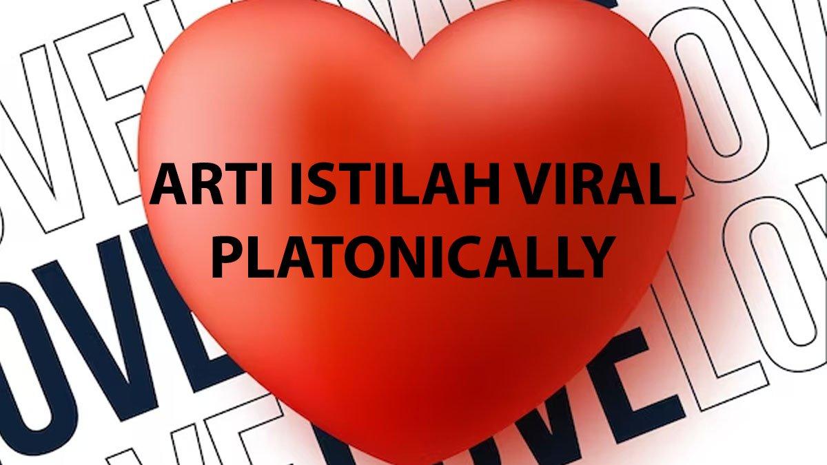 Apa Arti Platonically, Istilah Viral di TikTok? Kata Ini Kerap Dipakai ...