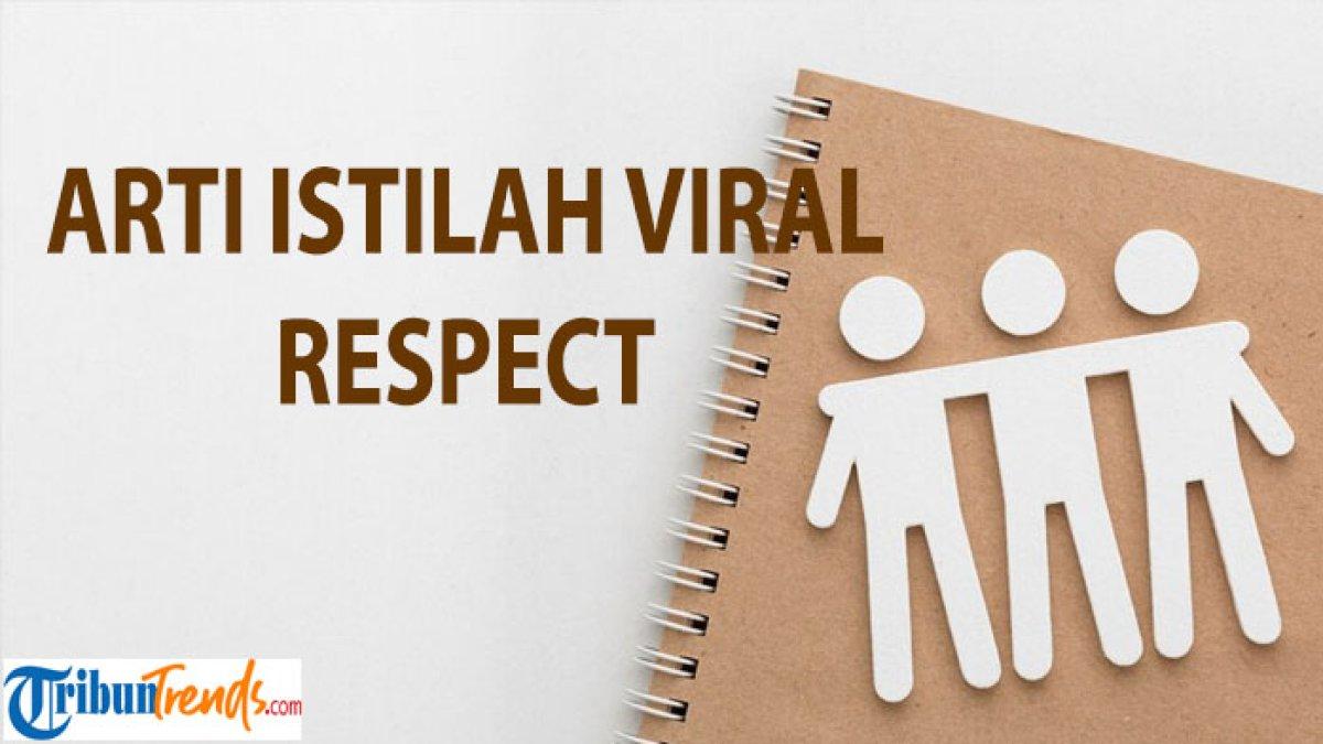 Apa Arti Respect, Istilah Viral di TikTok? Bahasa Gaul Kerap Dipakai ...