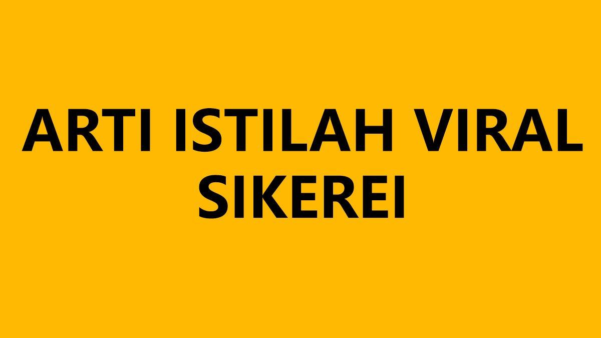 Apa Arti Sikerei, Istilah Viral di TikTok? Kata Ini Muncul Sering Dipakai Warganet di Medsos ...