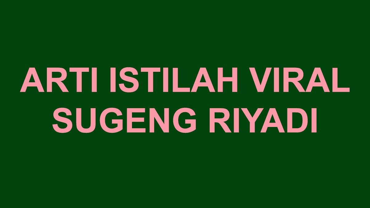 Apa Arti Sugeng Riyadi, Istilah Viral di TikTok? Kata Ini Kerap ...