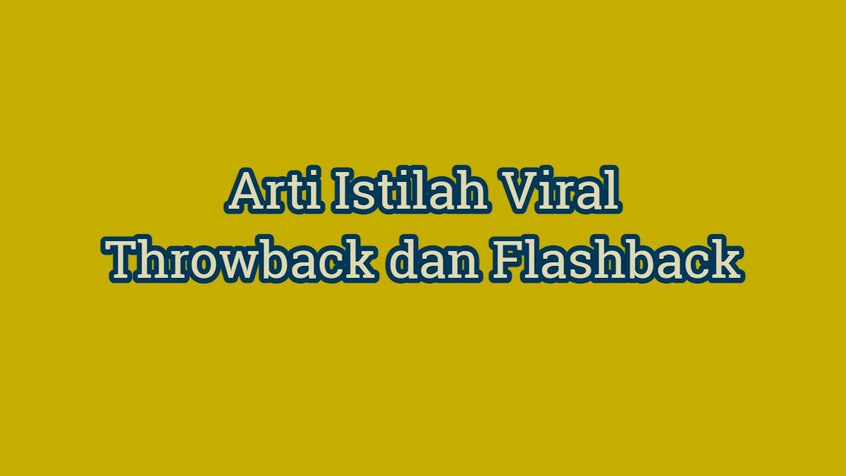 Apa Arti Throwback dan Flashback, Istilah Viral di TikTok? Kata Ini ...