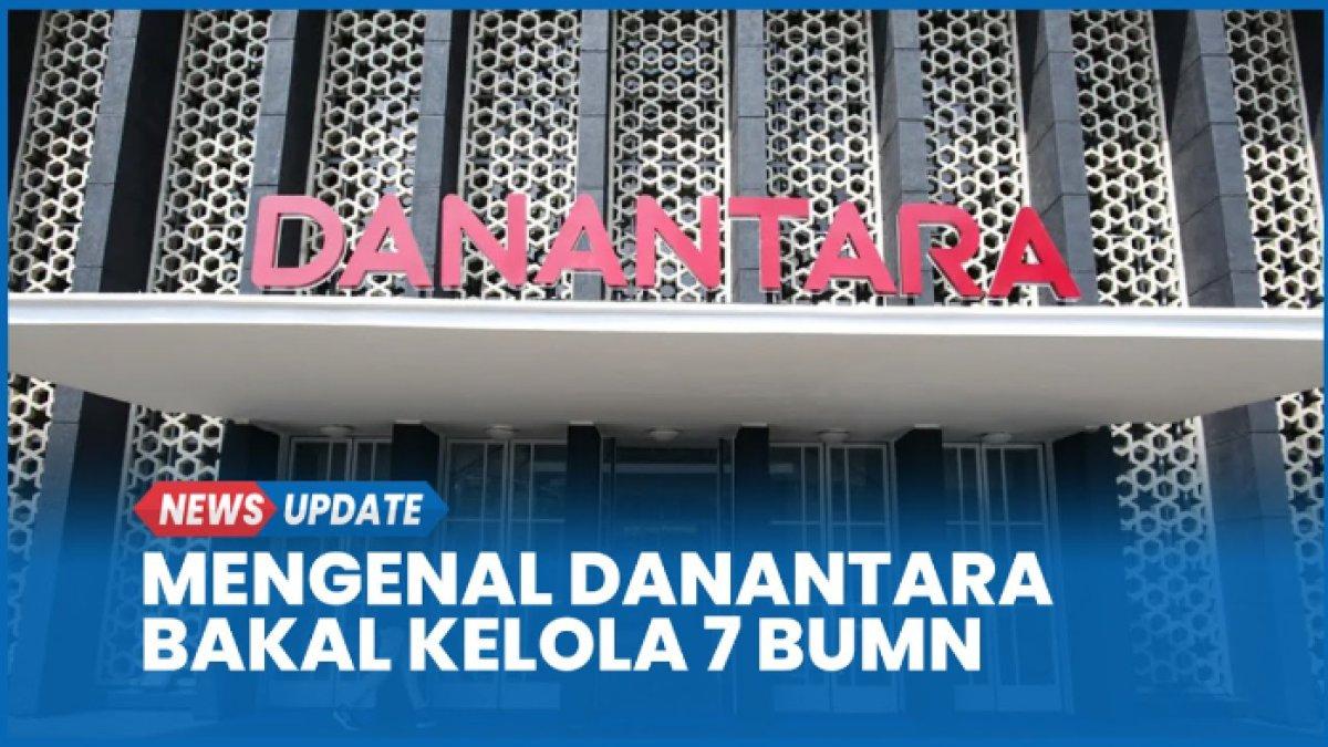 7 Daftar BUMN yang akan Dikelola Danantara, Aset Fantastis Capai Rp14.670 Triliun, Intip ...