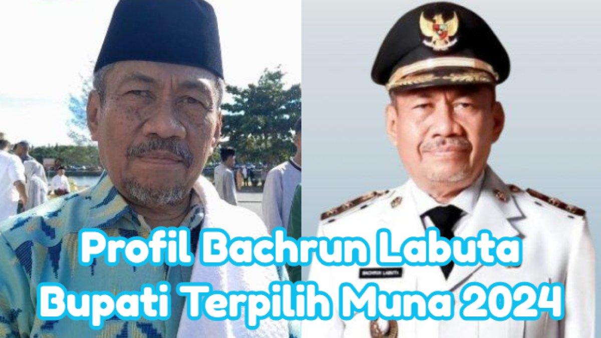 Profil Bachrun Labuta, Bupati Terpilih Kabupaten Muna 2024, Sempat Jadi ...