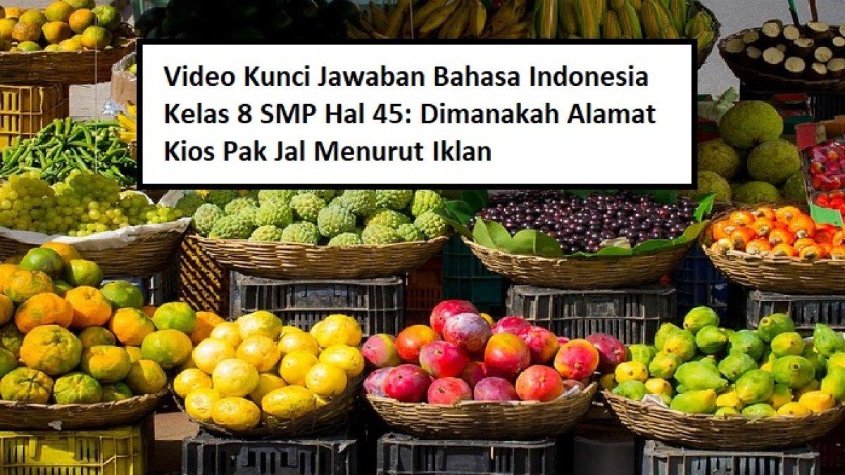 Video Kunci Jawaban Bahasa Indonesia Kelas 8 SMP Hal 45: Dimanakah Alamat Kios Pak Jal Menurut ...