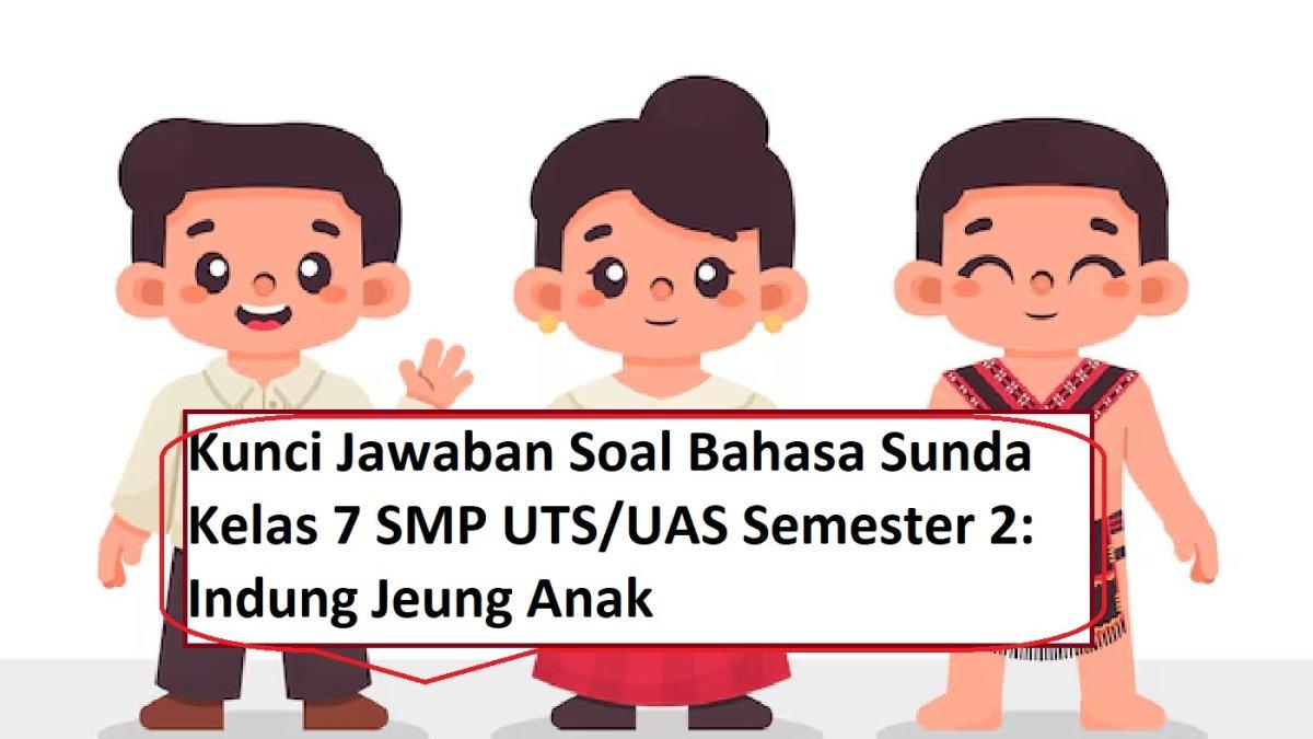 Kunci Jawaban Soal Bahasa Sunda Kelas 7 SMP UTS/UAS Semester 2: Indung ...