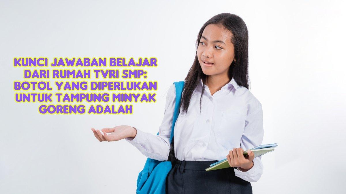 Kunci Jawaban Belajar dari Rumah TVRI SMP: Botol yang diperlukan untuk Tampung Minyak Goreng ...