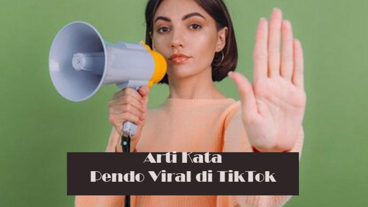 Apa Arti Pendo Istilah Viral TikTok? Dari Bahasa Manado, Maknanya Kasar, Jangan Asal Diucapkan ...