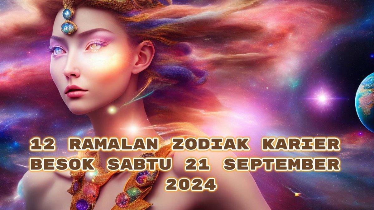 12 Ramalan Zodiak Karier Besok Sabtu 21 September 2024 Cancer ...
