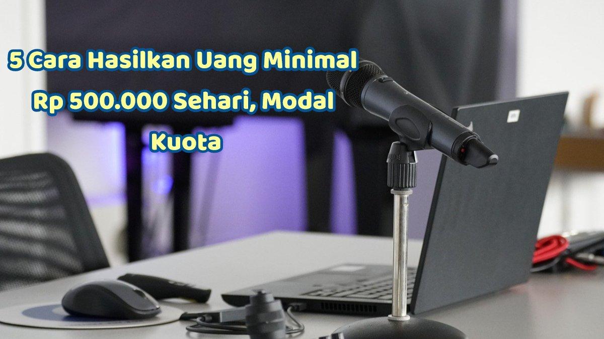 5 Cara Hasilkan Uang Minimal Rp 500 Ribu Sehari, Hanya Modal Internet ...