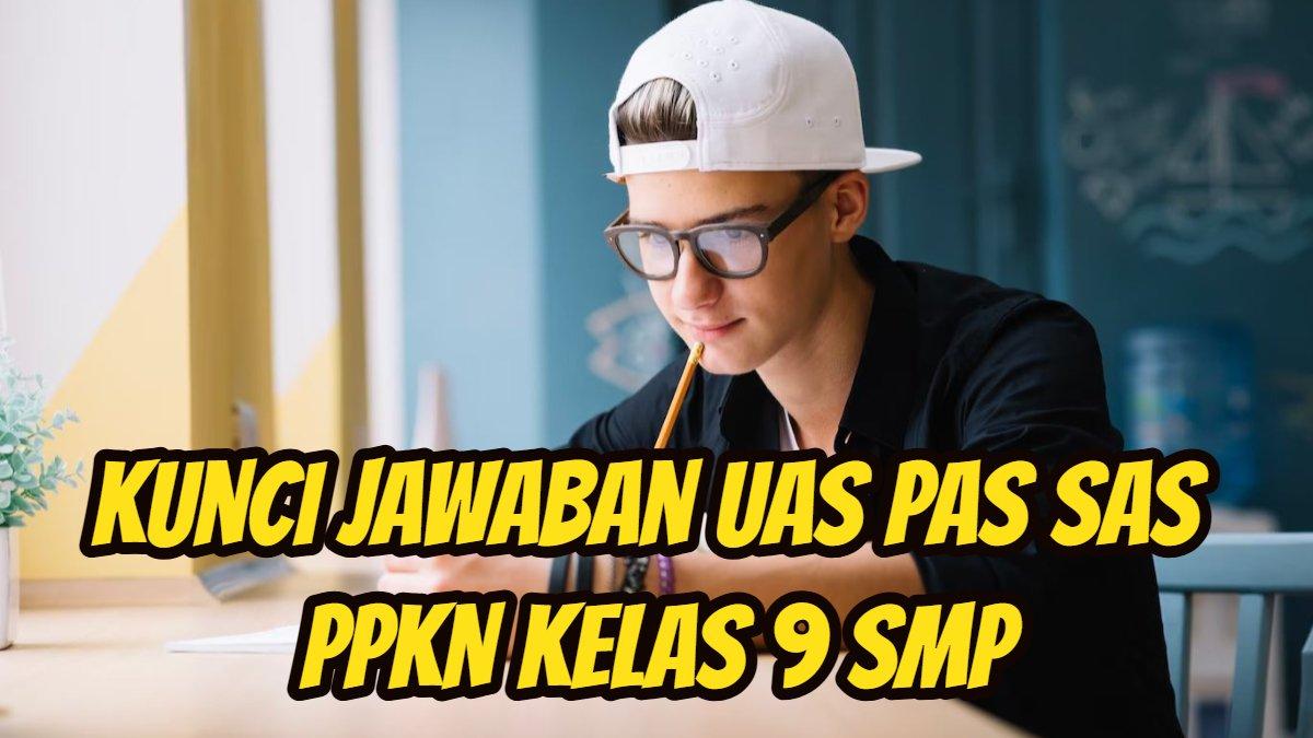 Kunci Jawaban UAS PAS SAS PPKN Kelas 9 SMP Semester 1 Kurikulum Merdeka, Ada 30 Soal ...