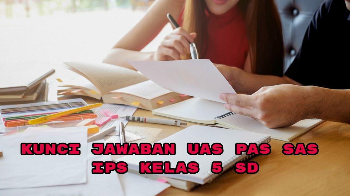 Kunci Jawaban UAS PAS SAS IPS Kelas 5 SD Semester 1 Kurikulum Merdeka, Ada 50 Soal ...