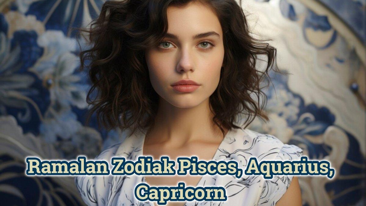 Ramalan Zodiak Pisces, Aquarius, Capricorn Besok Rabu 19 Maret 2025: Capricorn Hasil Kerja ...