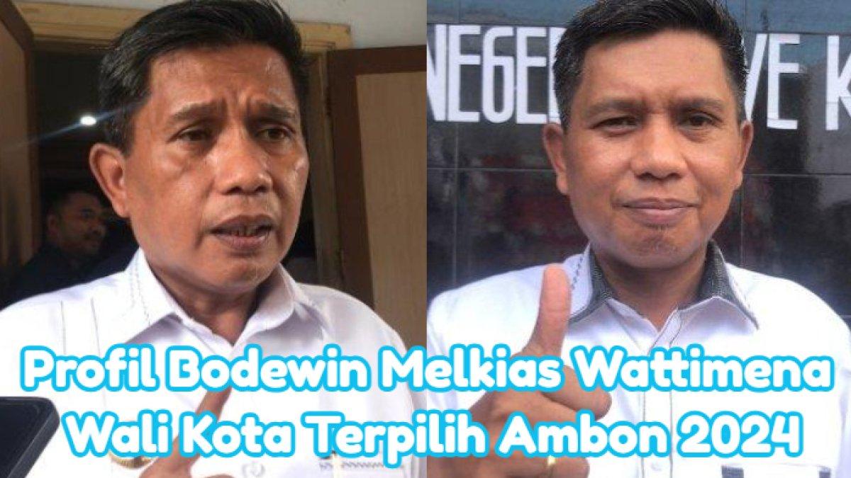 Profil Bodewin Melkias Wattimena, Wali Kota Terpilih Ambon 2024, Pernah Menjadi Ajudan Wagub ...