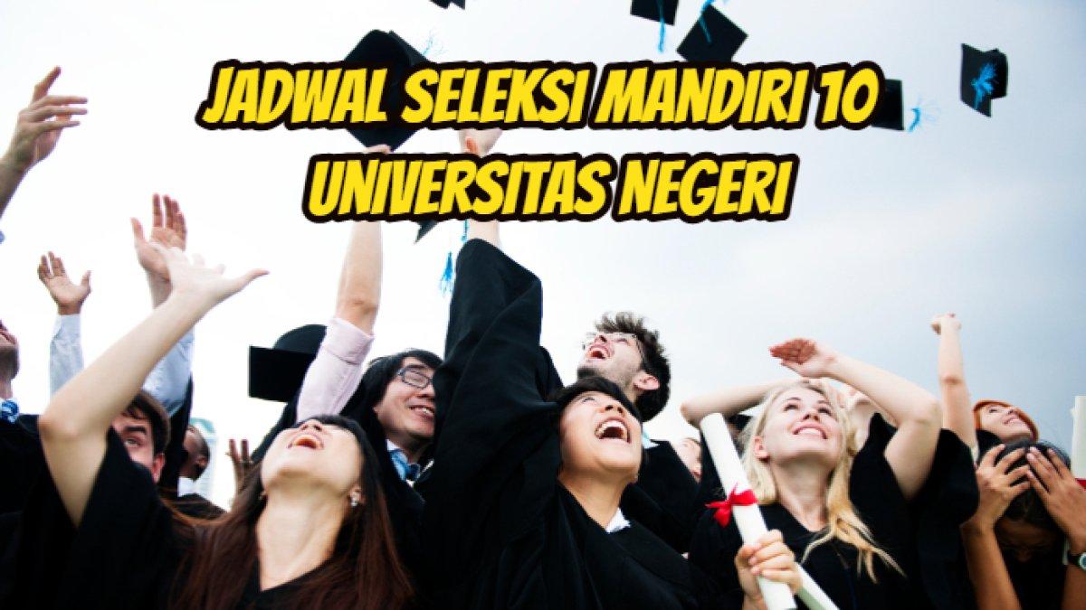 Jadwal Seleksi Mandiri 10 Universitas Negeri di Indonesia, Ada UI, UGM ...
