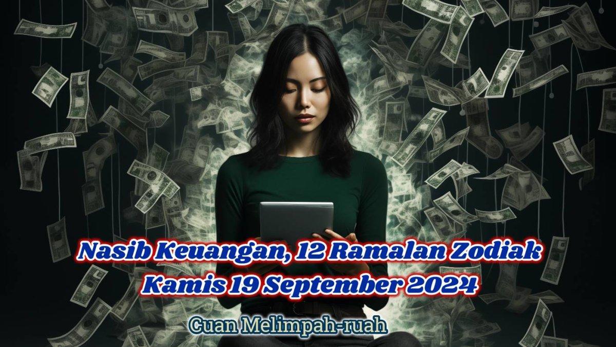 Nasib Keuangan 12 Ramalan Zodiak Besok Kamis 19 September 2024, Virgo Scorpio Pisces, Cuan ...