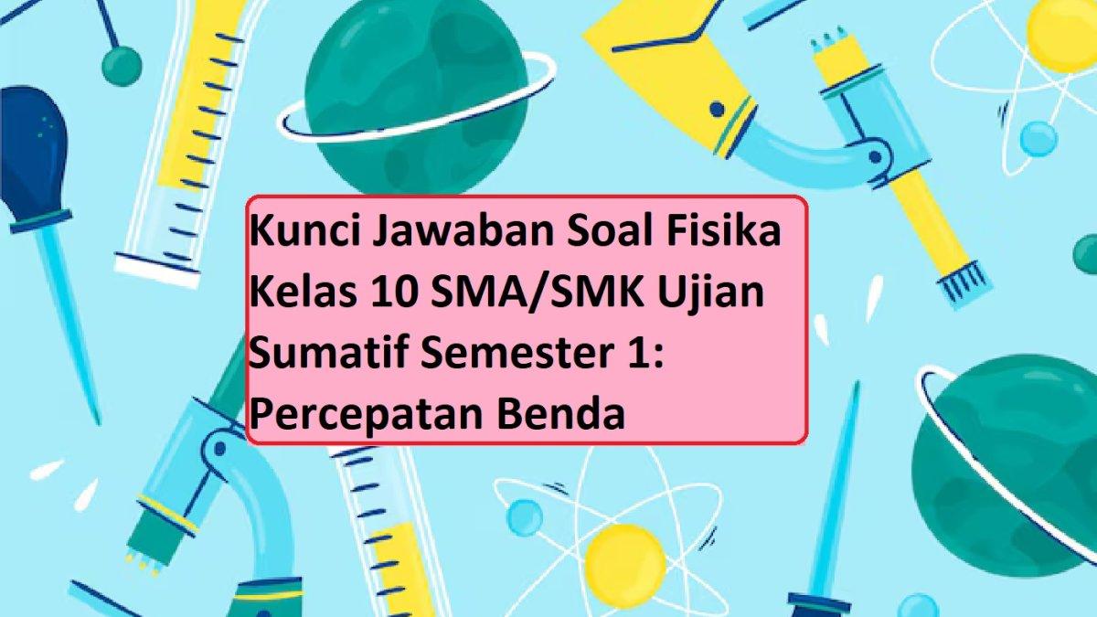 Kunci Jawaban Soal Fisika Kelas 10 SMA/SMK Ujian Sumatif Semester 1: Percepatan Benda ...
