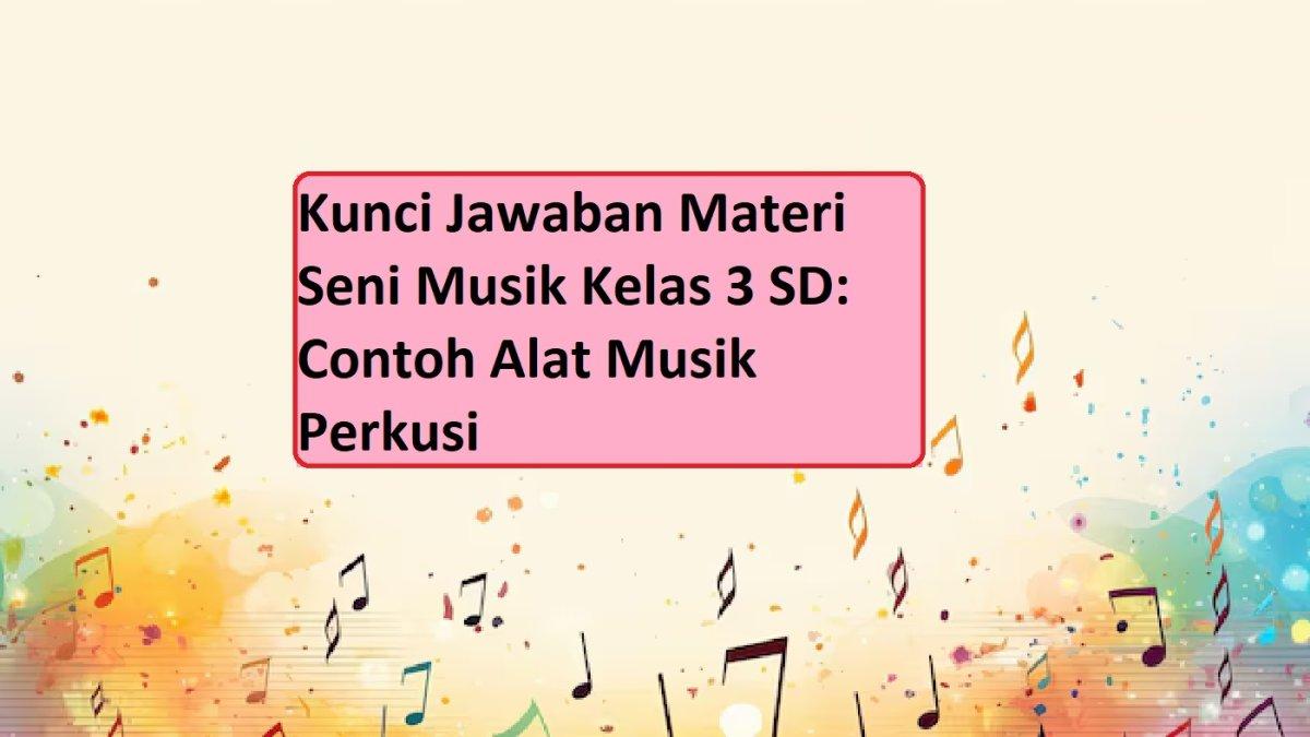 Kunci Jawaban Materi Seni Musik Kelas 3 SD: Contoh Alat Musik Perkusi - TribunTrends.com