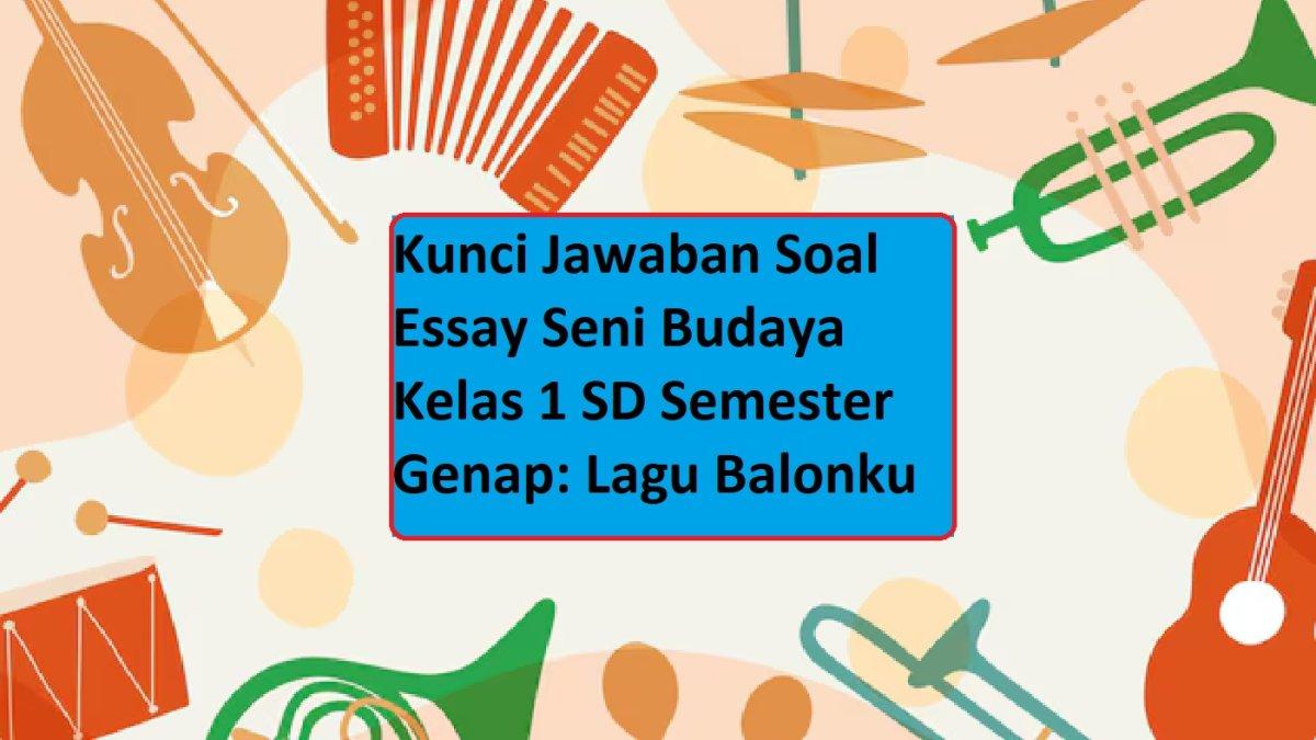 Kunci Jawaban Soal Essay Seni Budaya Kelas 1 SD Semester Genap: Lagu Balonku - TribunTrends.com