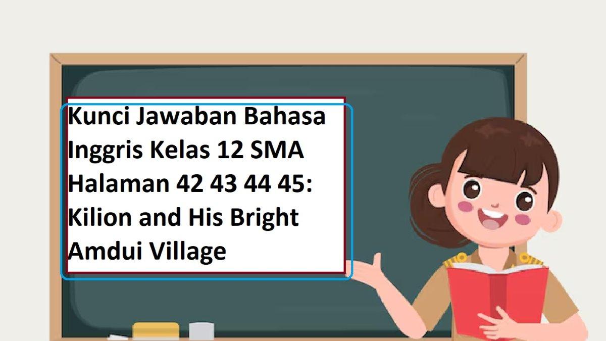 Kunci Jawaban Bahasa Inggris Kelas 12 SMA Halaman 42 43 44 45: Kilion and His Bright Amdui ...