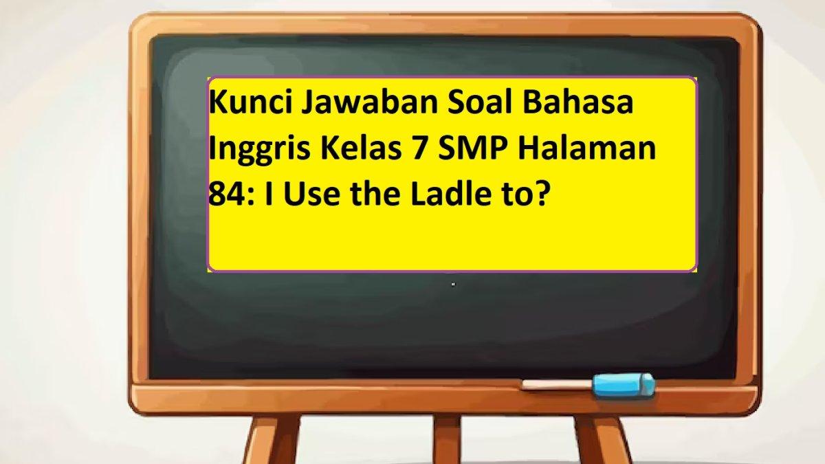 Kunci Jawaban Soal Bahasa Inggris Kelas 7 SMP Halaman 84: I Use the ...