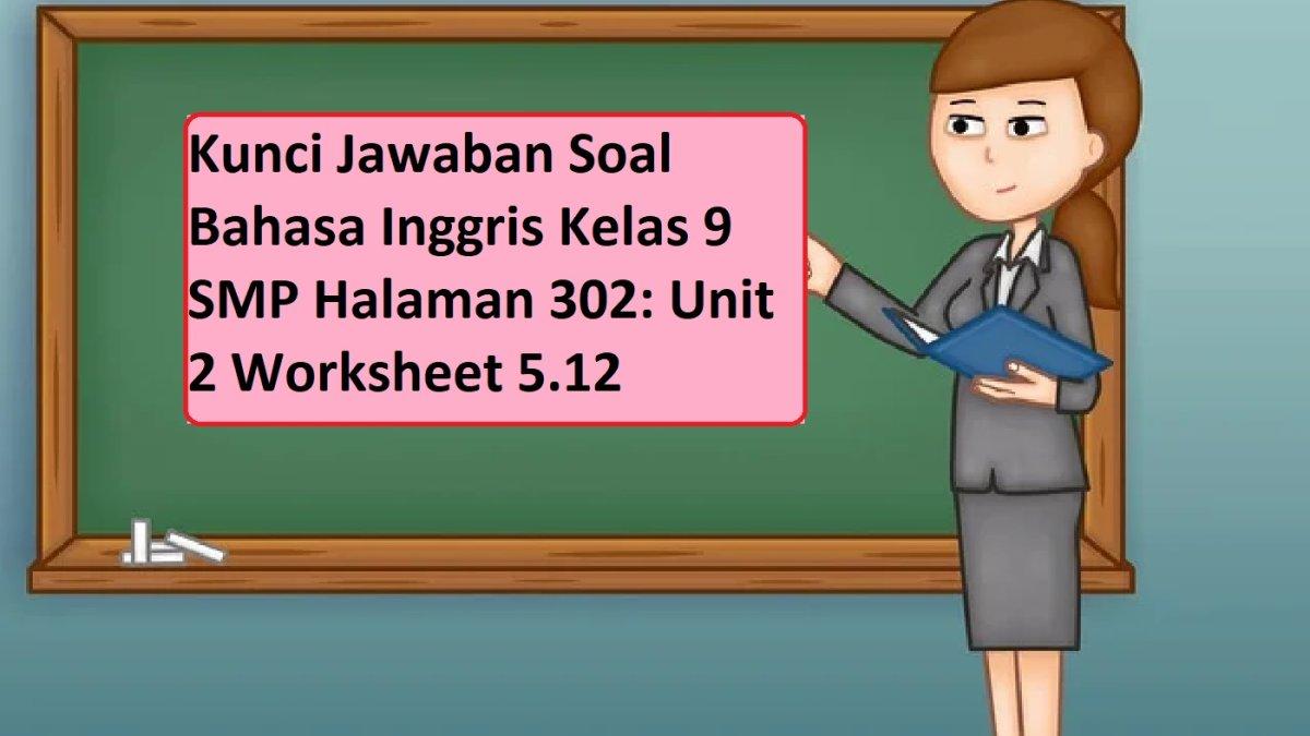 Kunci Jawaban Soal Bahasa Inggris Kelas 9 SMP Halaman 302: Unit 2 Worksheet 5.12 - TribunTrends.com